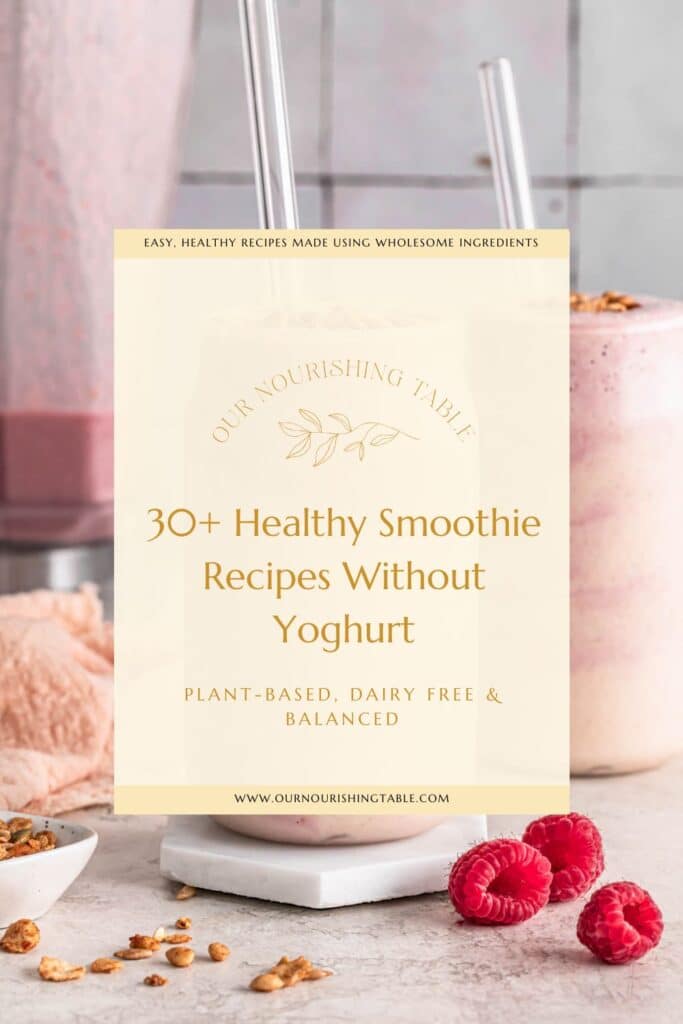 30+ Healthy Smoothie Recipes Without Yoghurt - Our Nourishing Table